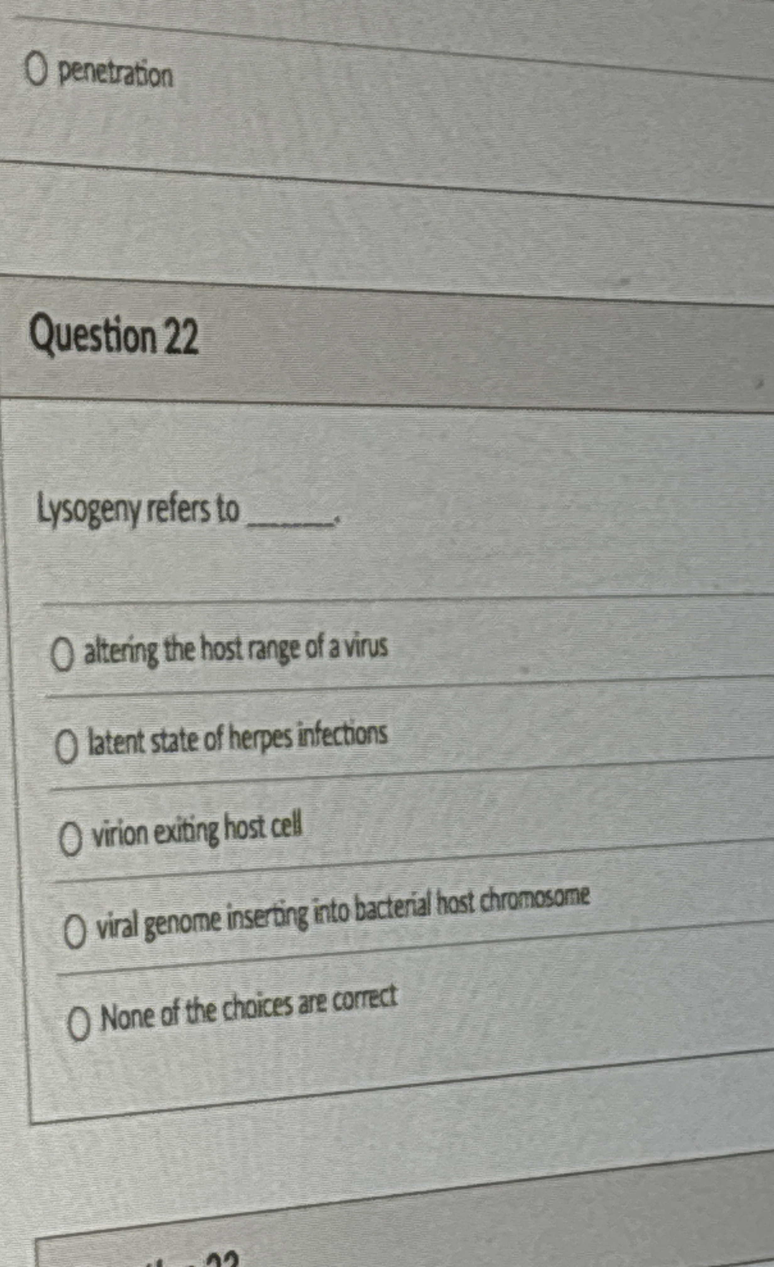 Solved Question 22Lysogenyrefers toaltering the host range | Chegg.com