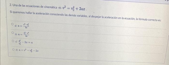 Solved 2. Una de las ecuaciones de cinemática es v2=v02+2ax. | Chegg.com