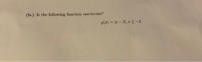 Solved (b.) Is the following function one-to-one? 9(x) = -1 | Chegg.com