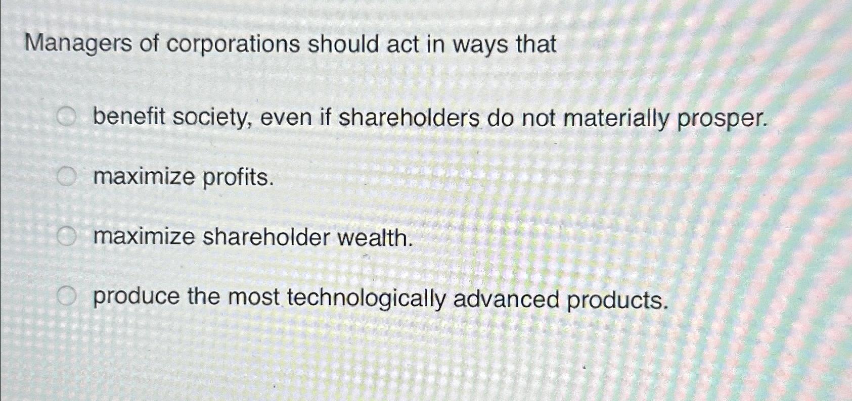 Solved Managers of corporations should act in ways that | Chegg.com