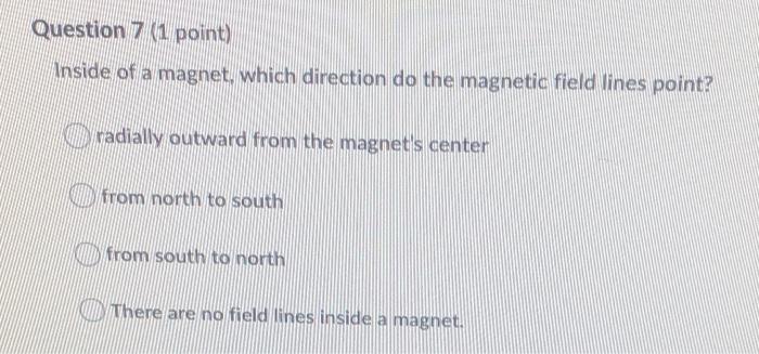 Solved Question 7 (1 point) Inside of a magnet, which | Chegg.com