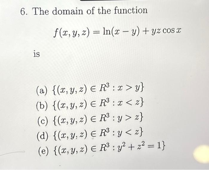 Solved 6. The domain of the function is ƒ(x, y, z) = ln(x − | Chegg.com