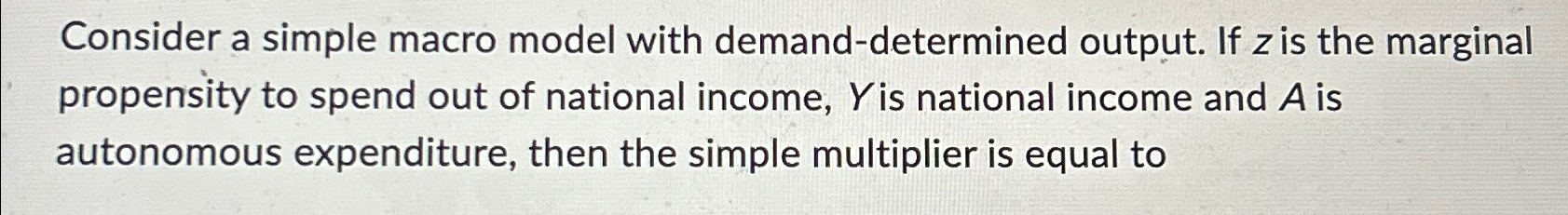 Solved Consider a simple macro model with demand-determined | Chegg.com