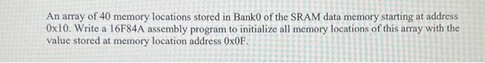 Solved An Array Of 40 Memory Locations Stored In Bank0 Of