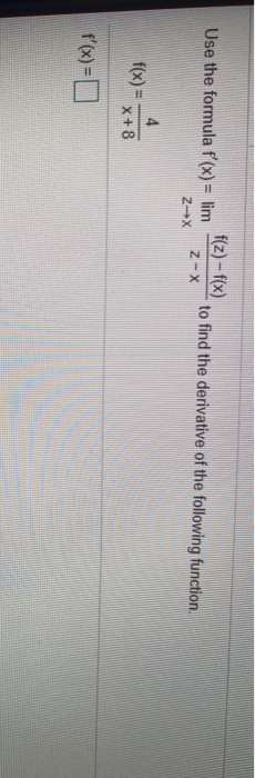 Solved f(z)-f(x) Use the formula f'(x) = lim to find the | Chegg.com