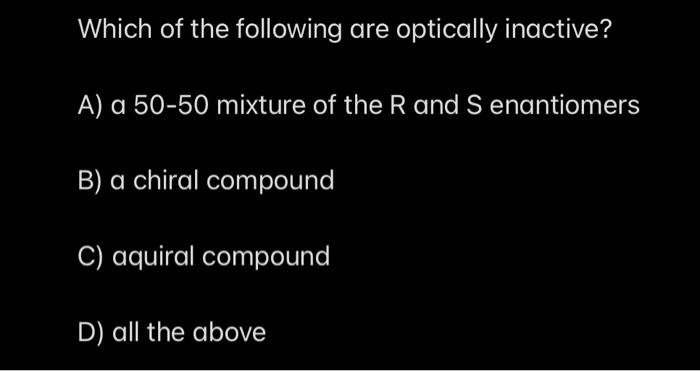 Solved Which of the following are optically inactive? A) a | Chegg.com