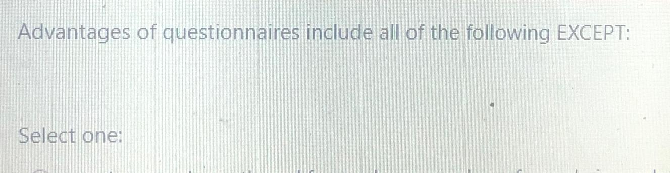 Solved Advantages of questionnaires include all of the | Chegg.com
