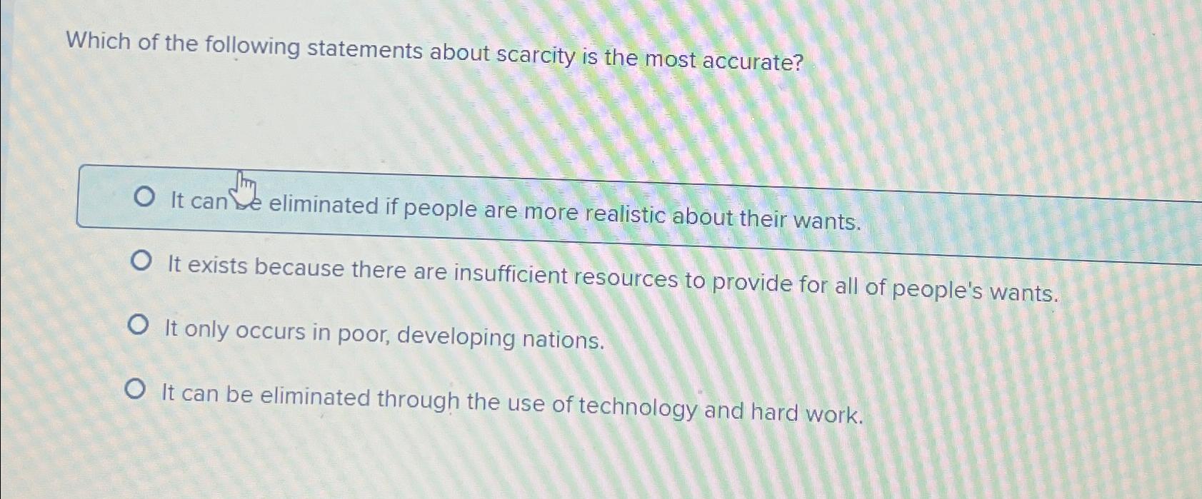 Solved Which of the following statements about scarcity is | Chegg.com