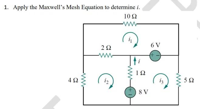 Solved 1. Apply the Maxwell's Mesh Equation to determine i. | Chegg.com