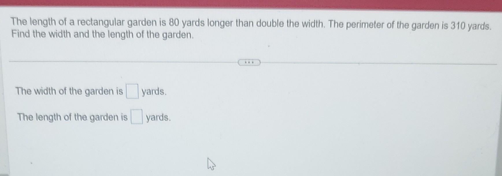 Solved The length of a rectangular garden is 80 yards longer | Chegg.com