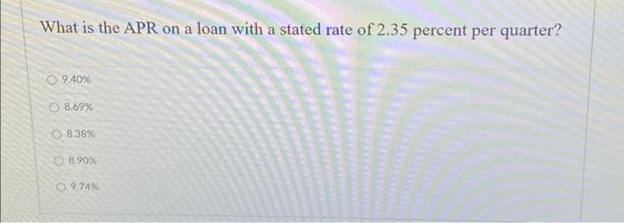 Solved What is the APR on a loan with a stated rate of 2.35 | Chegg.com