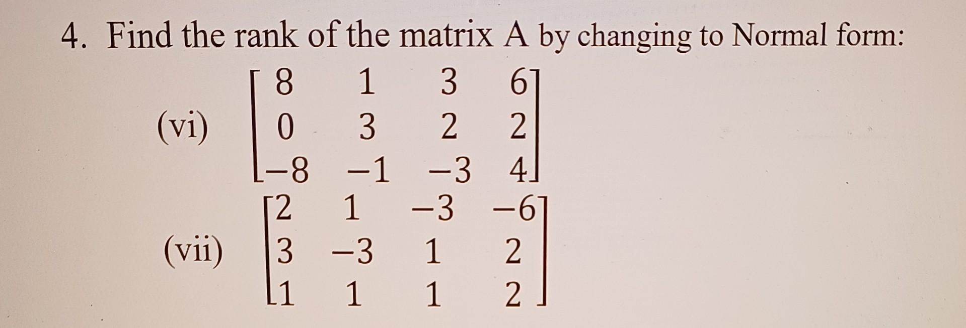 Solved find the rank of the matrix A by changing to normal | Chegg.com