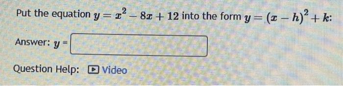 Solved Put the equation y=x2−8x+12 into the form y=(x−h)2+k | Chegg.com