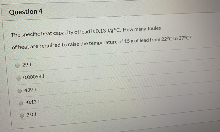 Solved Question 4 The specific heat capacity of lead is 0.13 | Chegg.com