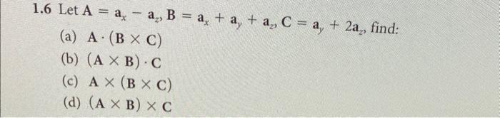 Solved .6 Let A=ax−az, B=ax+ay+az,C=ay+2az, find: (a) | Chegg.com