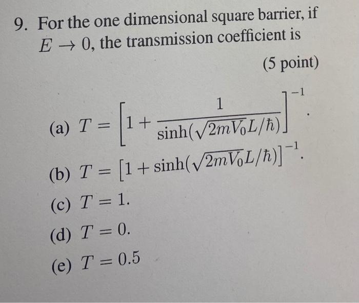 Solved 9. For the one dimensional square barrier, if E → 0, | Chegg.com