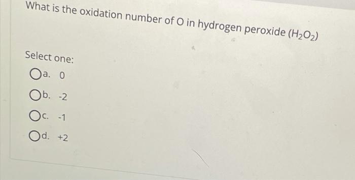 Solved What is the oxidation number of O in hydrogen | Chegg.com