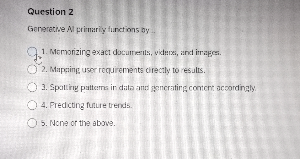Solved Question 2Generative Al primarily functions | Chegg.com