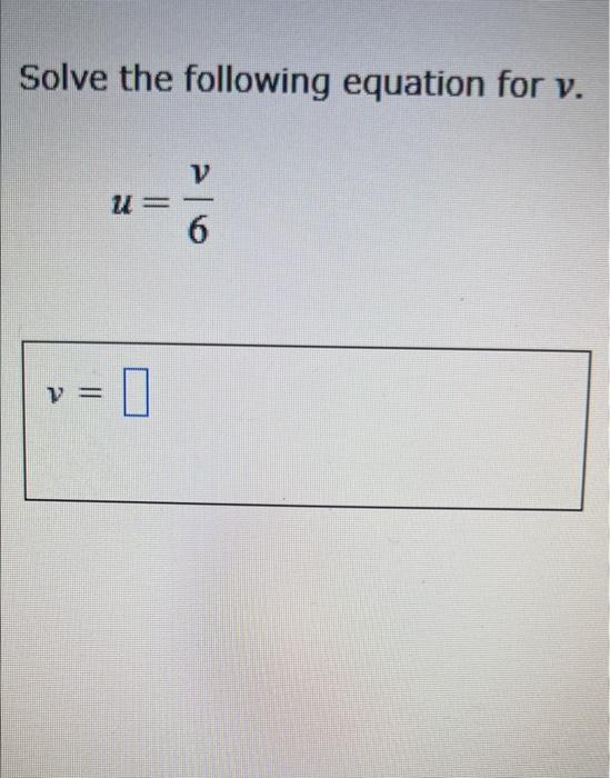 Solved Solve the following equation for v. V u= 6 = 0 V = | Chegg.com