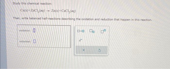 Solved Study this chemical reaction: Ca(s)+ZnCl2 (aq) | Chegg.com