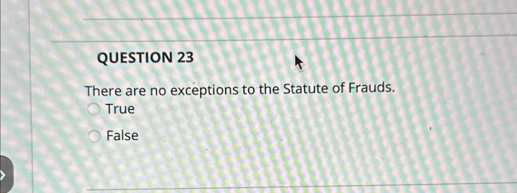 Solved QUESTION 23There are no exceptions to the Statute of | Chegg.com
