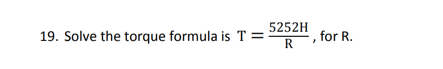 Solved Solve the torque formula is T=5252HR, ﻿for R. | Chegg.com