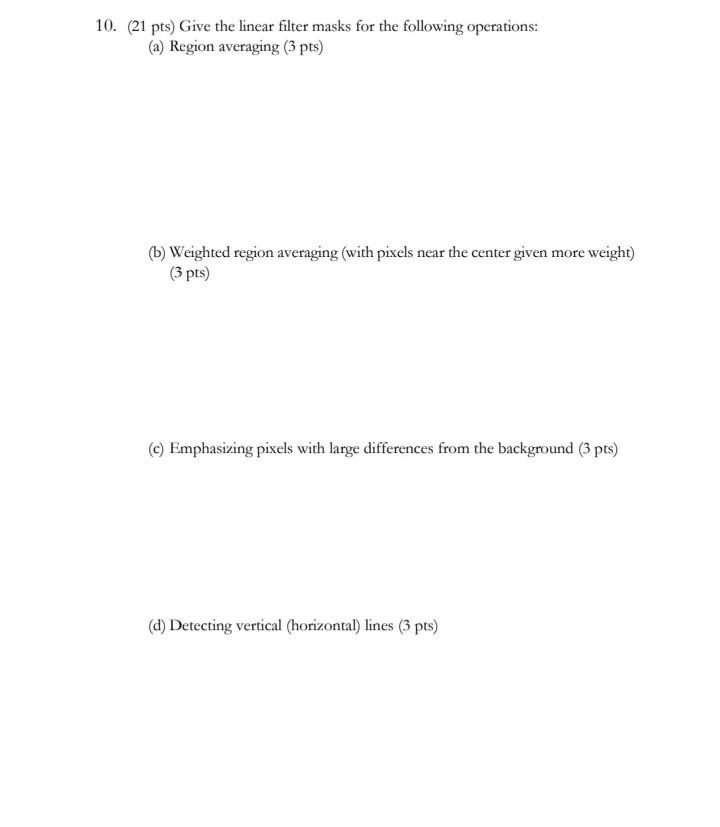 Solved 10. (21 pts) Give the linear filter masks for the | Chegg.com