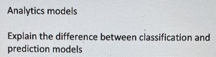 Solved Analytics models Explain the difference between | Chegg.com