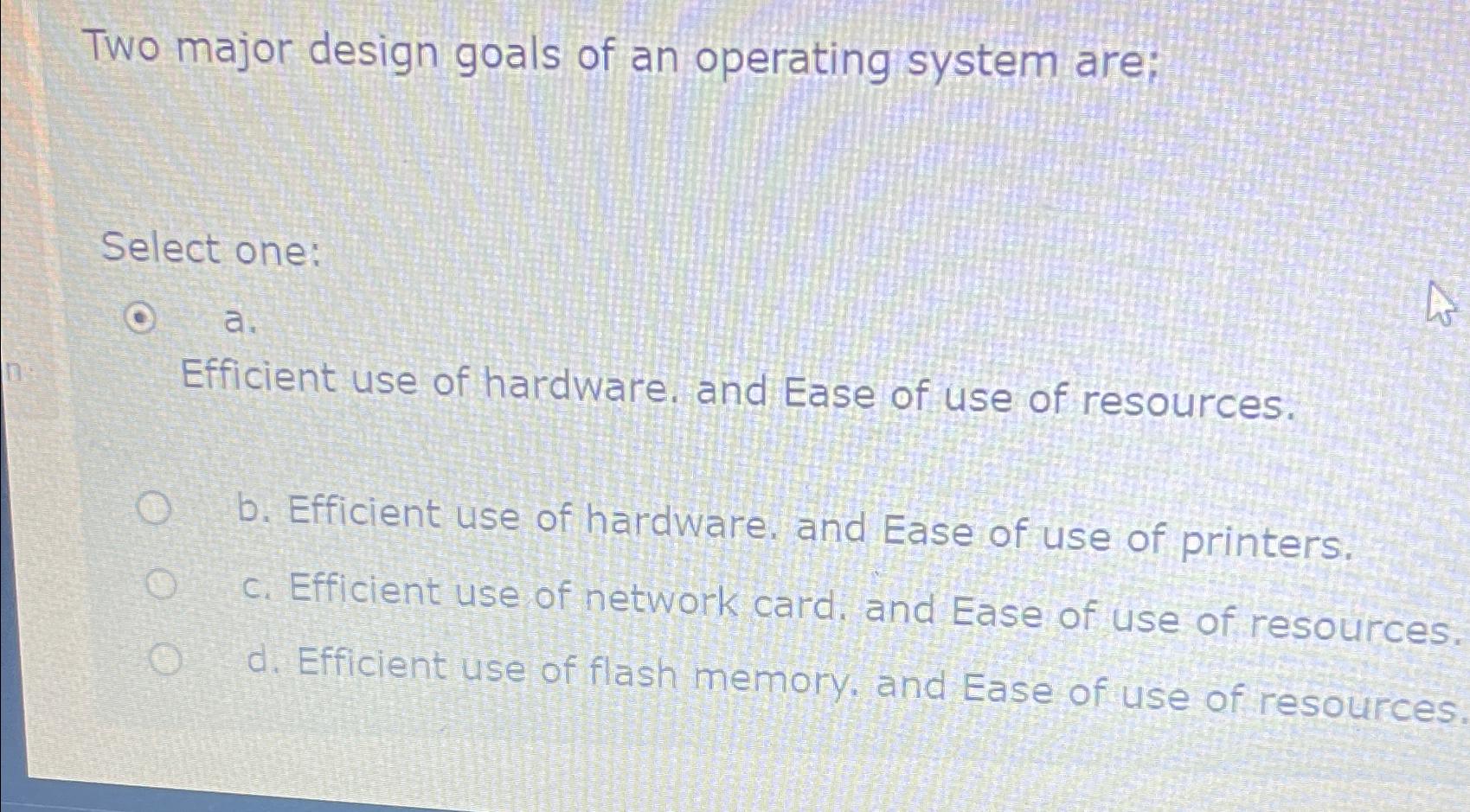 Solved Two major design goals of an operating system | Chegg.com