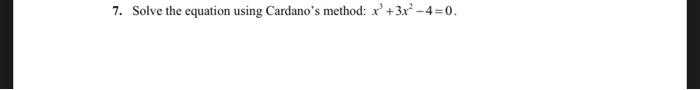 Solved 7. Solve the equation using Cardano's method: | Chegg.com