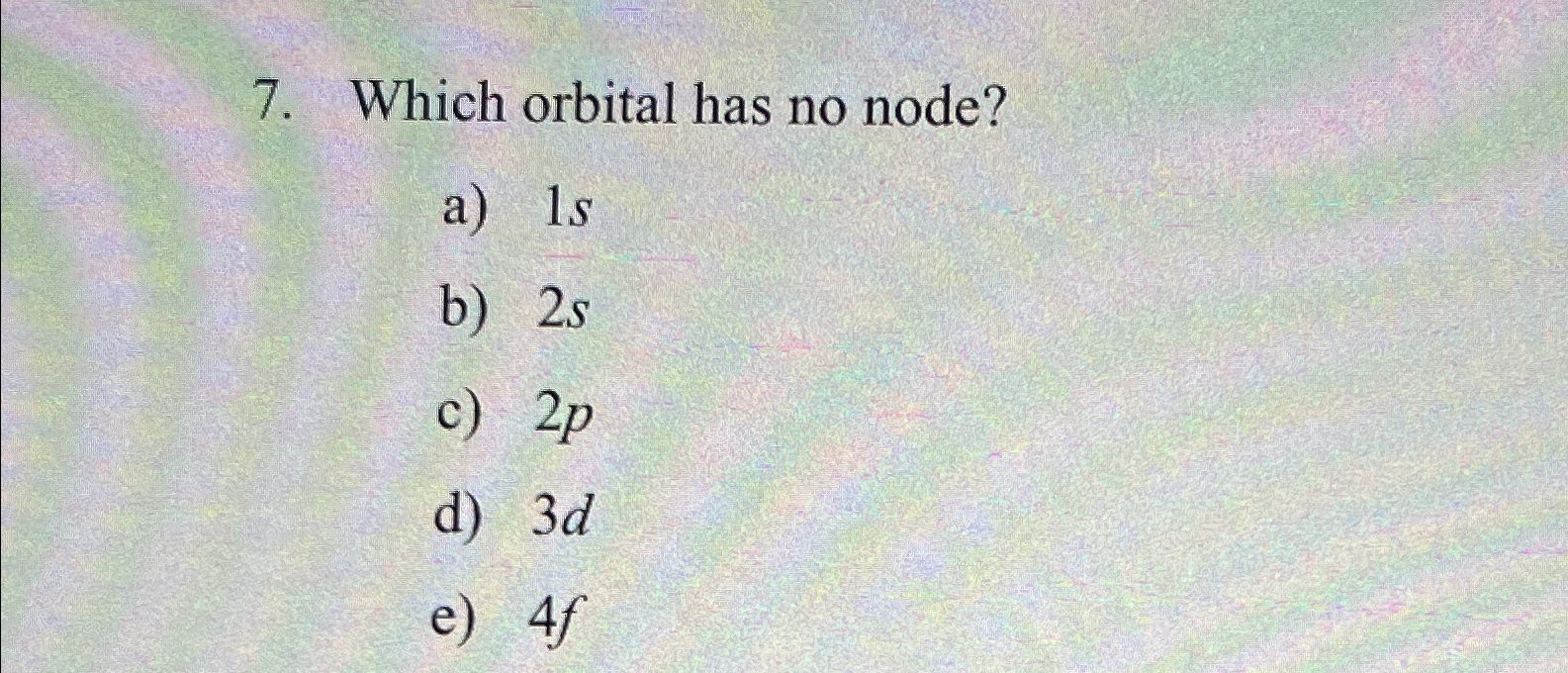 Which orbital has no node?a) 1sb) 2sc) 2pd) 3de) 4f | Chegg.com