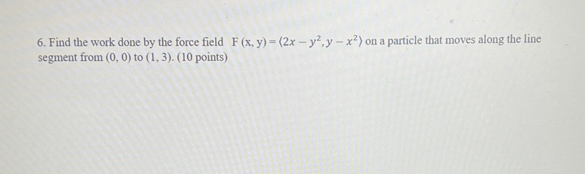 Solved Find the work done by the force field | Chegg.com