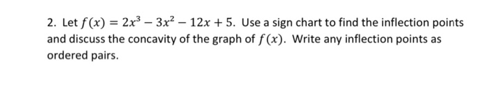 Solved 2. Let f (x) = 2x3 – 3x2 – 12x + 5. Use a sign chart | Chegg.com