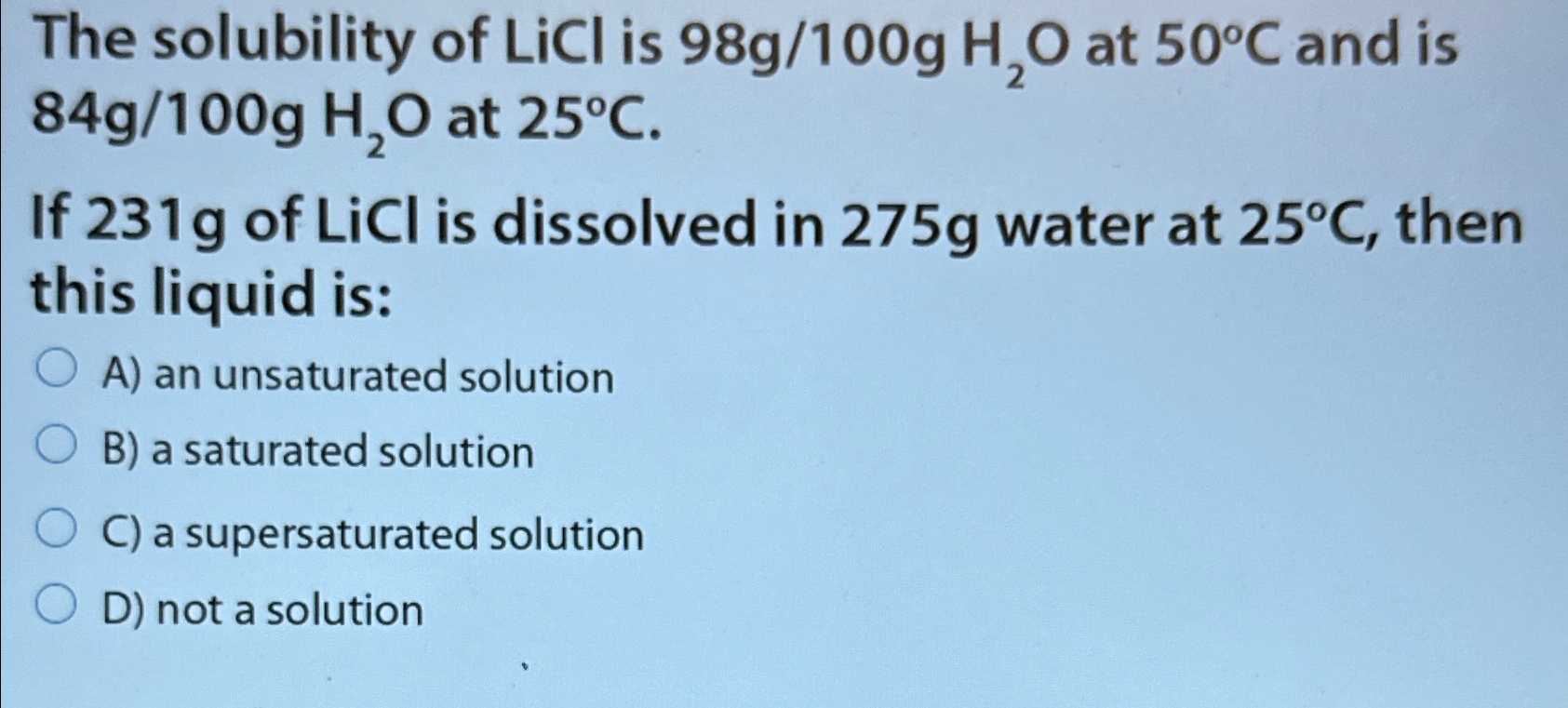 The solubility of LiCl is 98g100gH2O ﻿at 50°C ﻿and is | Chegg.com