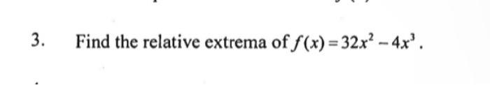 Solved 3. Find the relative extrema of f(x)=32x2−4x3. | Chegg.com