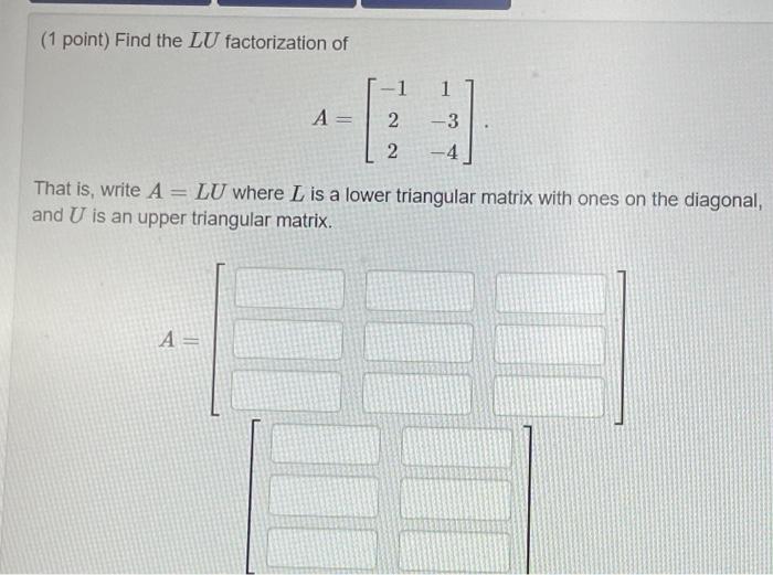 Solved (1 point) Find the LU factorization of | Chegg.com