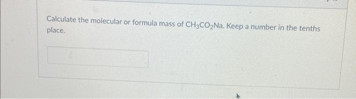 Solved Calculate the molecular or formula mass of CH3CO2Na. | Chegg.com