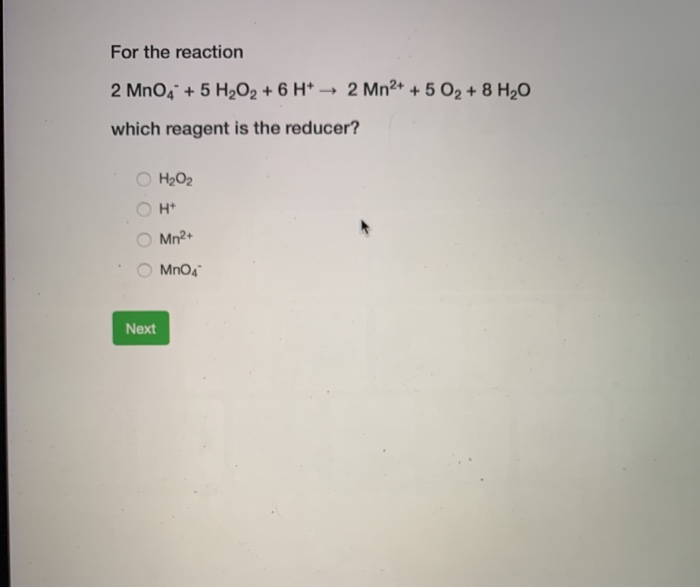Solved For the reaction 2 MnO4 + 5 H2O2 + 6 H+ 2 Mn2+ + 5 O2 | Chegg.com