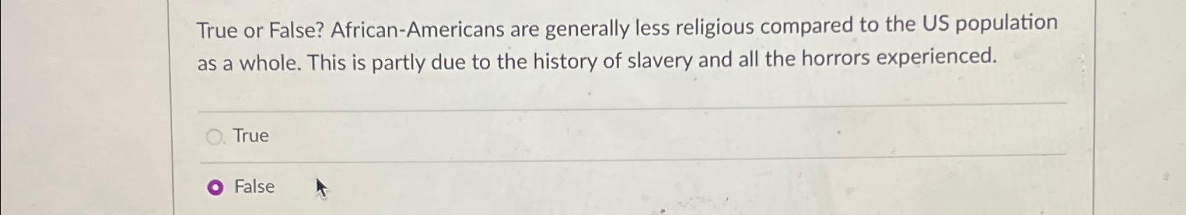Solved True or False? African-Americans are generally less | Chegg.com