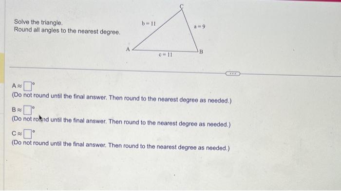Solved Solve the triangle. Round all angles to the nearest | Chegg.com