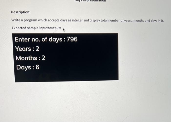 Solved Description: Write a program which accepts days as | Chegg.com