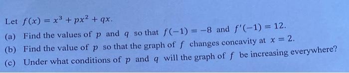 Solved Let f(x)=x3+px2+qx (a) Find the values of p and q so | Chegg.com