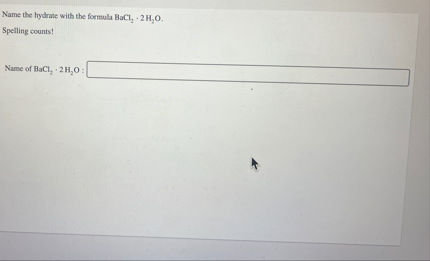 Solved Name the hydrate with the formula BaCl2*2H2O.Spelling | Chegg.com