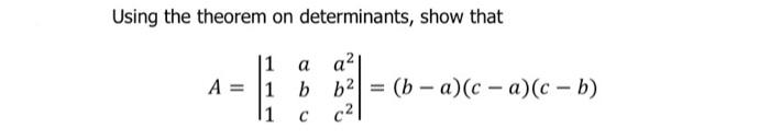 Solved Using the theorem on determinants, show that 1 a a? A | Chegg.com
