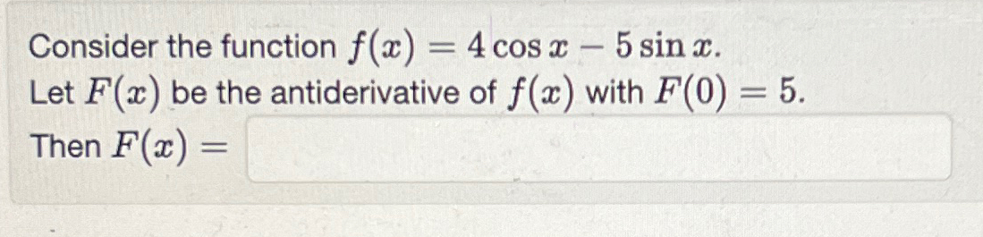 Solved Consider the function f(x)=4cosx-5sinx.Let F(x) ﻿be | Chegg.com