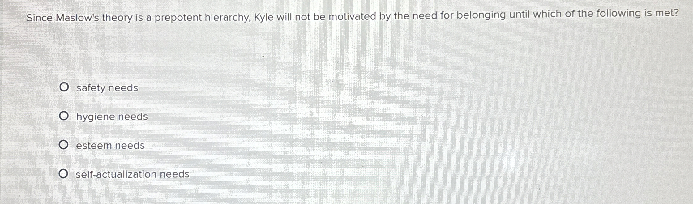 Solved Since Maslow's theory is a prepotent hierarchy, Kyle | Chegg.com