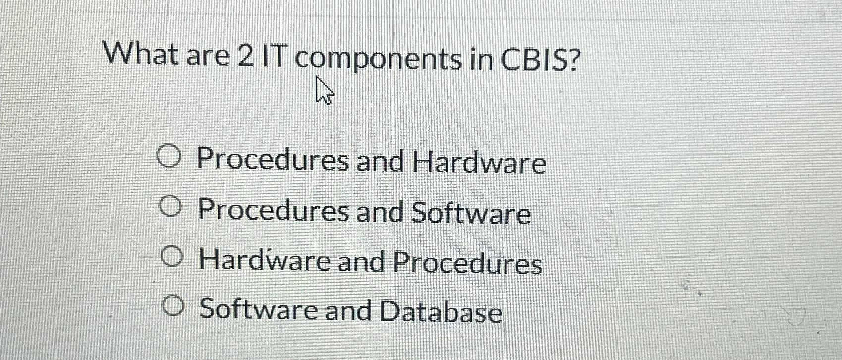 Solved What are 2 ﻿IT components in CBIS?Procedures and | Chegg.com