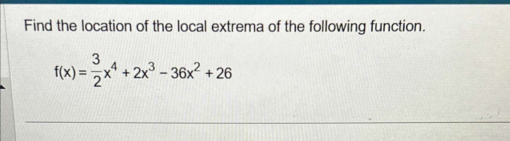 Solved Find the location of the local extrema of the | Chegg.com
