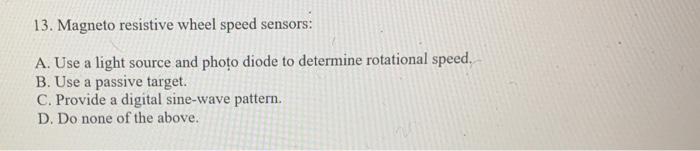 Solved 13. Magneto resistive wheel speed sensors: A. Use a | Chegg.com