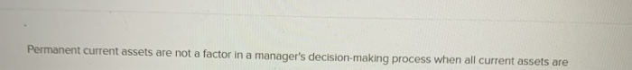 Solved Permanent current assets are not a factor in a | Chegg.com